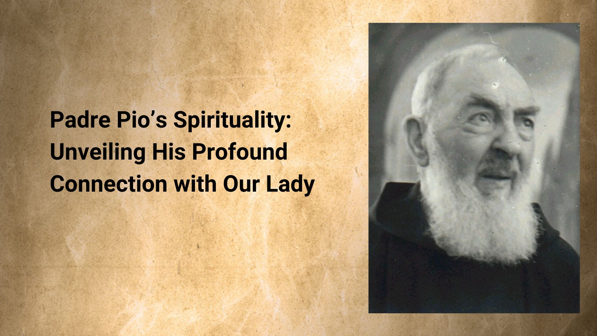 Padre Pio: Unveiling His Profound Connection with Our Lady