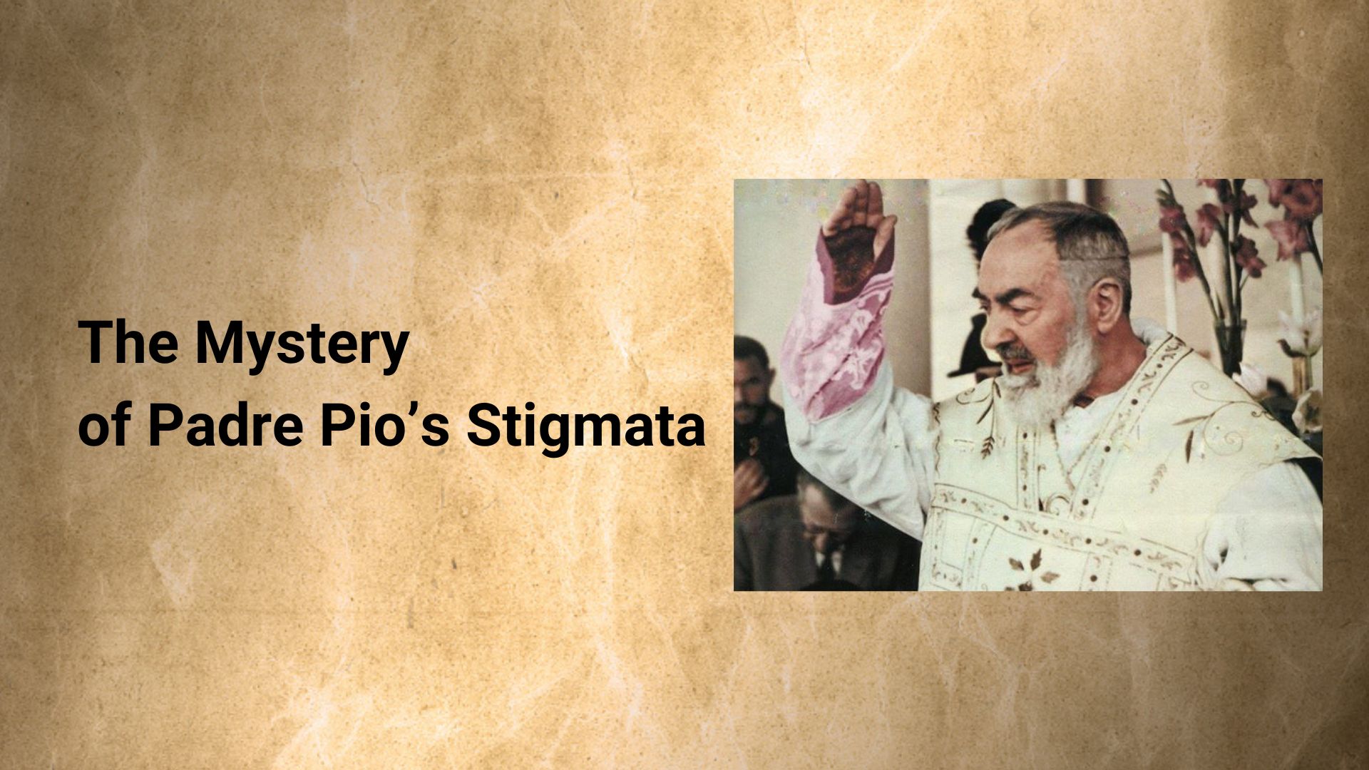 The Mystery of Padre Pio’s Stigmata