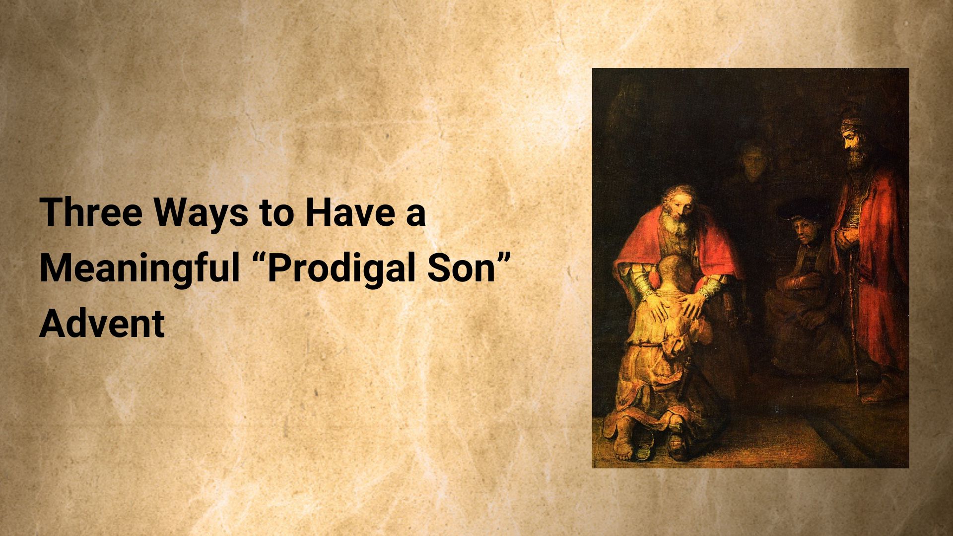 Three Ways to Have a Meaningful “Prodigal Son” Advent - Following Padre Pio
